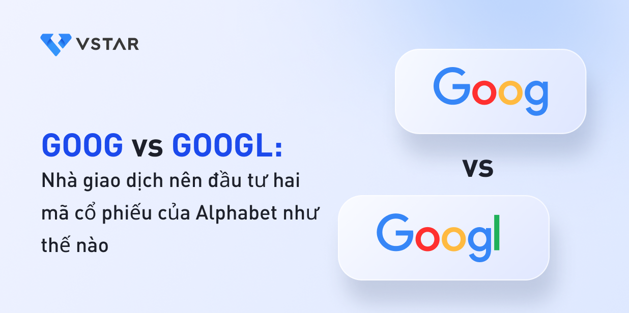 GOOG vs GOOGL: Nhà giao dịch nên đầu tư hai mã cổ phiếu của Alphabet ...