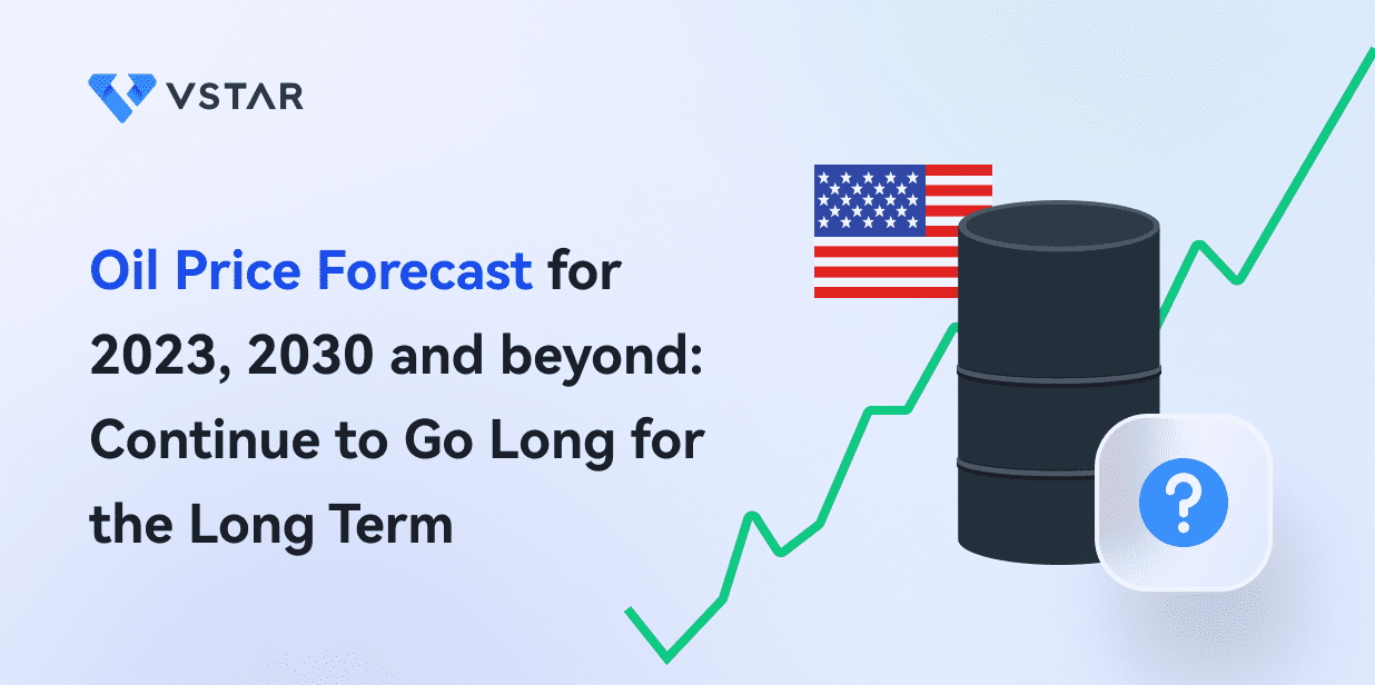 Oil Price Forecast For 2023 2030 And Beyond Continue To Go Long For